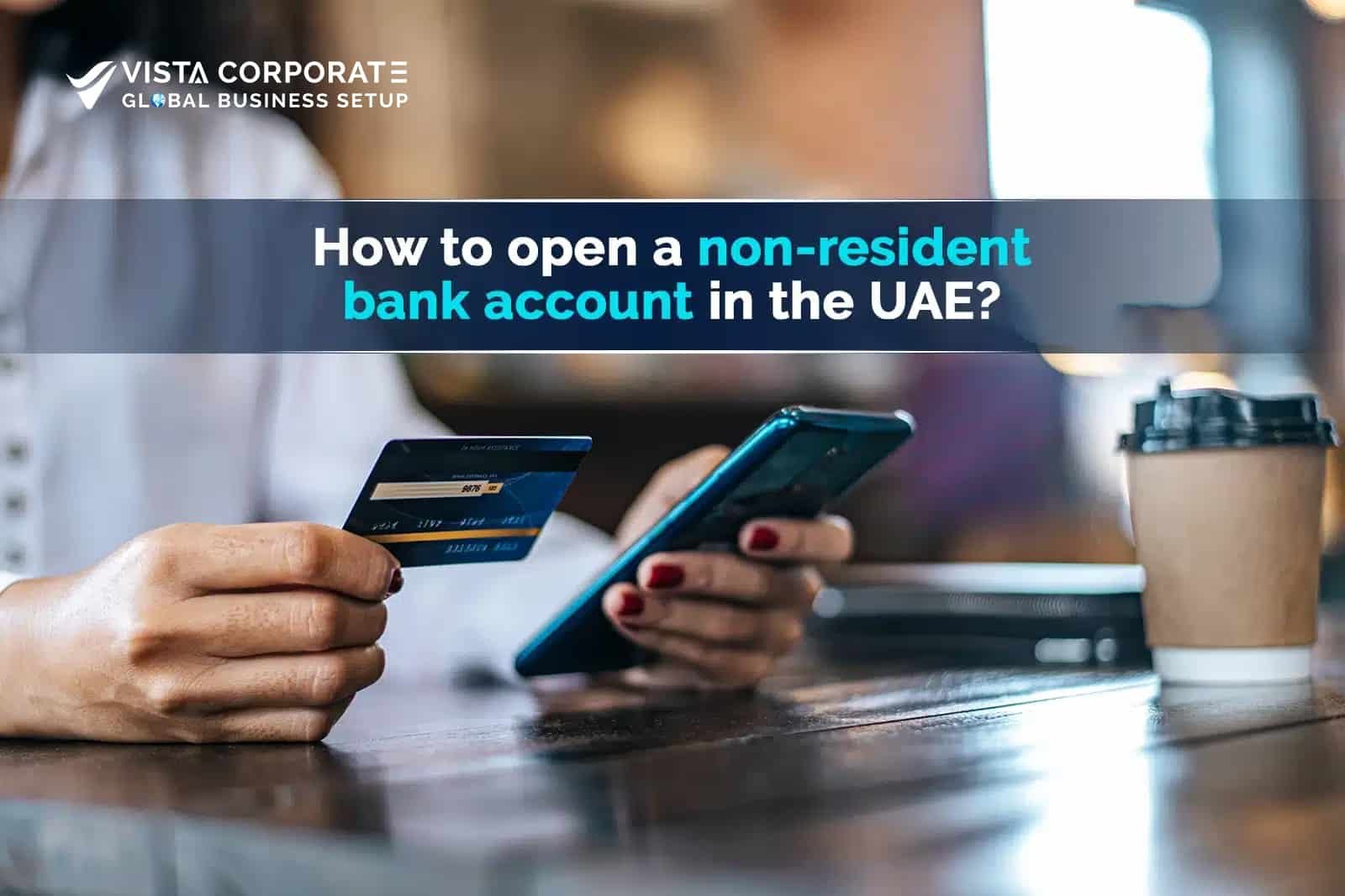 How to Open a Non-Resident Bank Account in the UAE