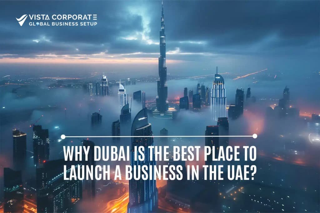 Why Dubai Is the Best Place to Launch a Business in the UAE?