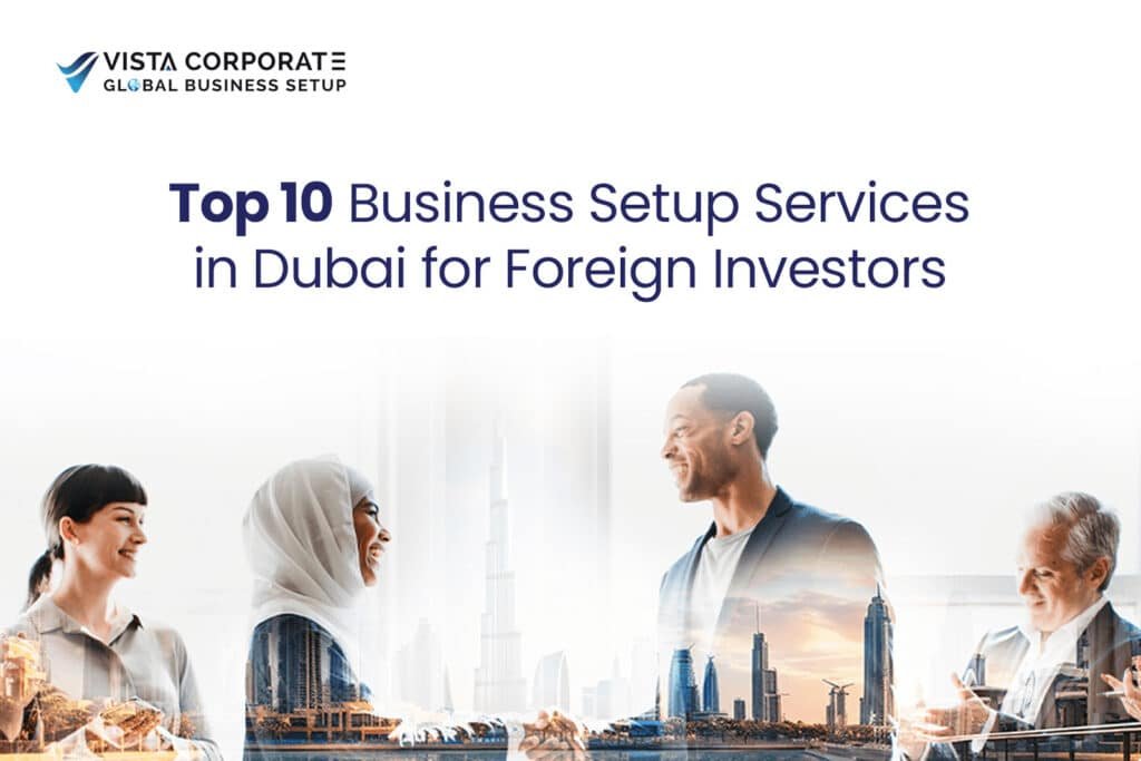 Top 10 Business Setup Services in Dubai for Foreign Investors